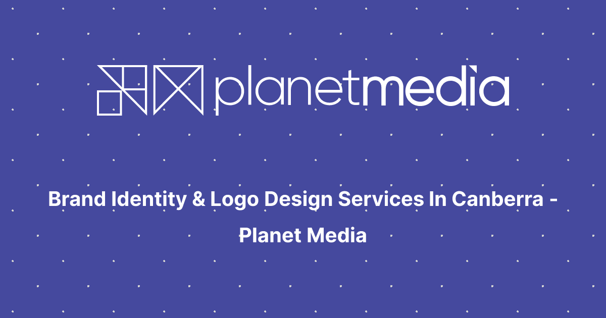 Brand Identity & Logo Design Services In Canberra - Planet Media