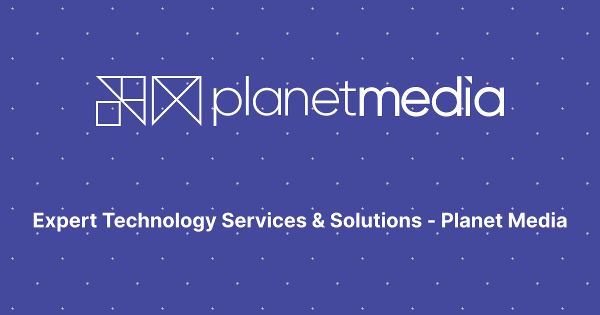 Expert Technology Services & Solutions - Planet Media