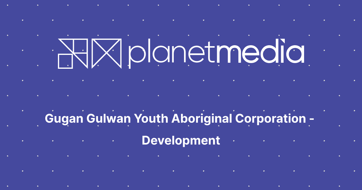 Gugan Gulwan Youth Aboriginal Corporation - Development